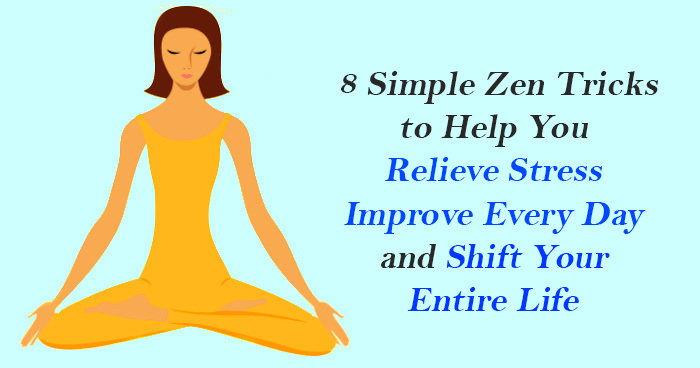8 Simple Zen Tricks to Help You Relieve Stress, Improve Every Day and ...