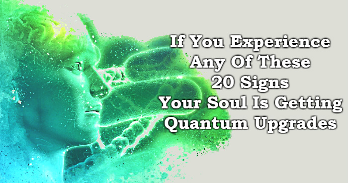 If You Experience Any Of These 20 Signs Your Soul Is Getting Quantum ...