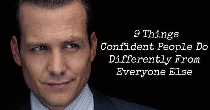 9 Things Confident People Do Differently From Everyone Else
