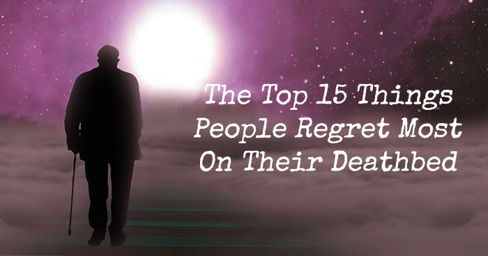 The Top 15 Things People Regret Most On Their Deathbed