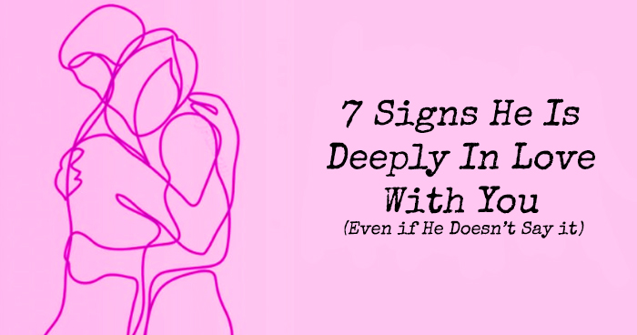 7 Signs He Is Deeply In Love With You Even If He Doesnt Say It