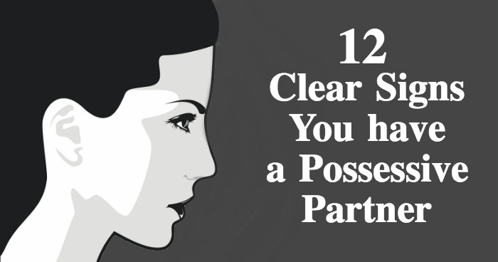 12 Clear Signs You Have a Possessive Partner