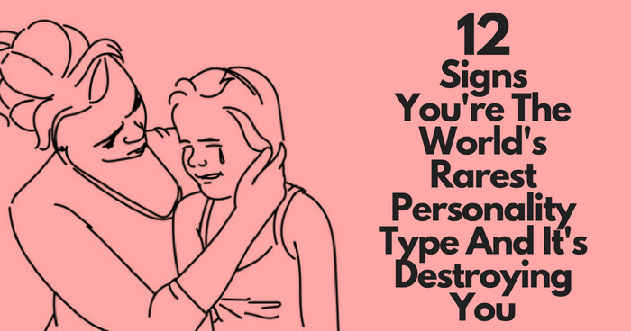 12 Signs You're The World's Rarest Personality Type And It's Destroying You