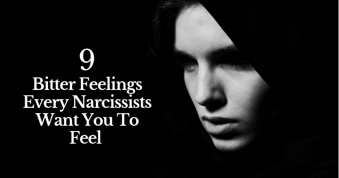 9 Bitter Feelings Every Narcissists Want You To Feel